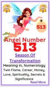 513 Angel Number Meaning, Twin Flame, Love and Money.