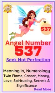 Angel Number 537 Meaning, Twin Flame, Love and Money.