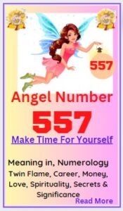 557 Angel Number Meaning, Twin Flame, Love and Money.