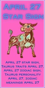 27 April Star Sign: Taurus Traits, Horoscope, and Personality