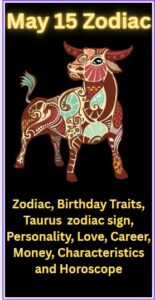 May 15 Zodiac Taurus Traits, Personality, and 2025 Horoscope